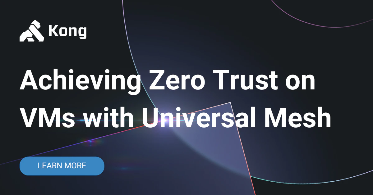 Achieving Zero Trust on VMs with Universal Mesh | Kong Inc.