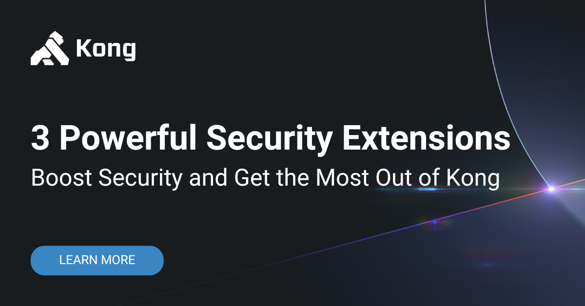 3 Powerful Extensions to Improve Security and Get the Most Out of Kong ...