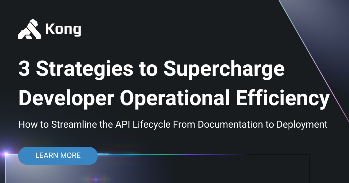 3 Strategies to Supercharge Developer Operational Efficiency | Kong Inc.