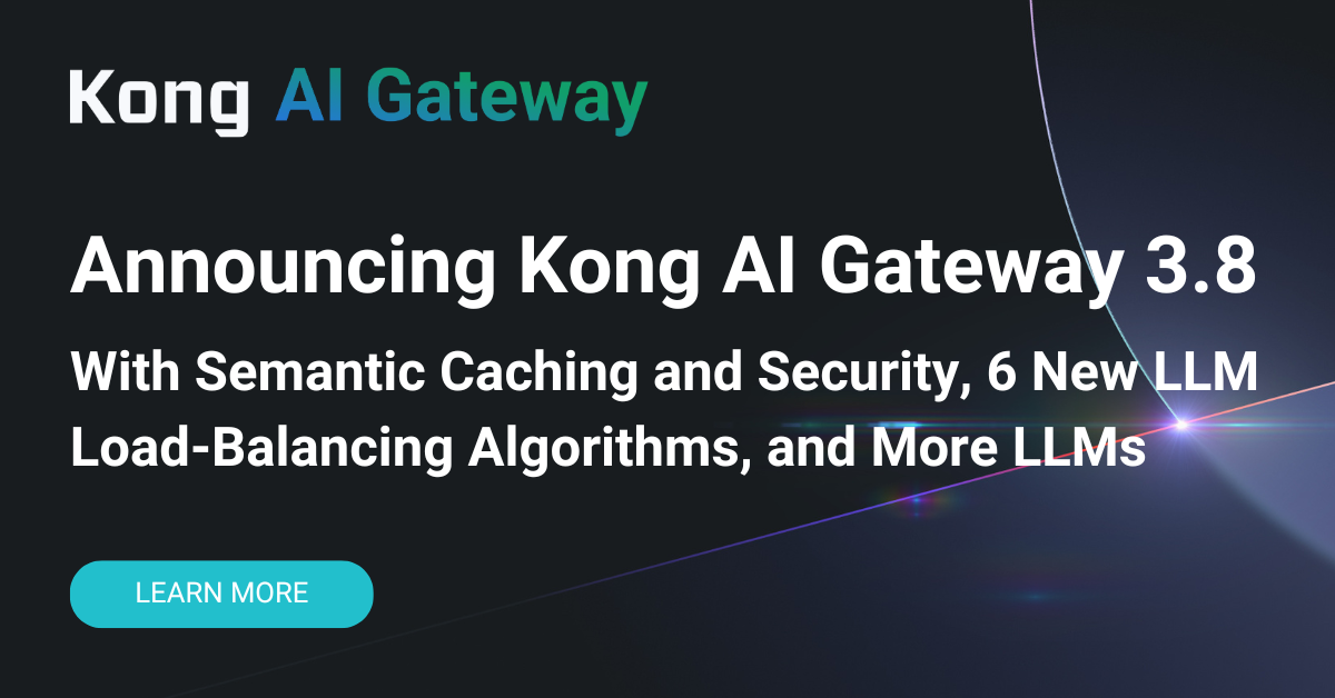 Announcing Kong AI Gateway 3.8 With Semantic Caching and Security, 6 New LLM Load-Balancing ...