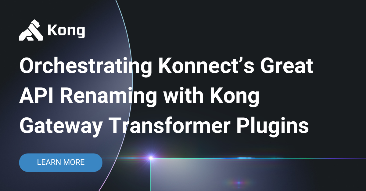 Orchestrating Konnect’s Great API Renaming with Kong Gateway Transformer Plugins | Kong Inc.