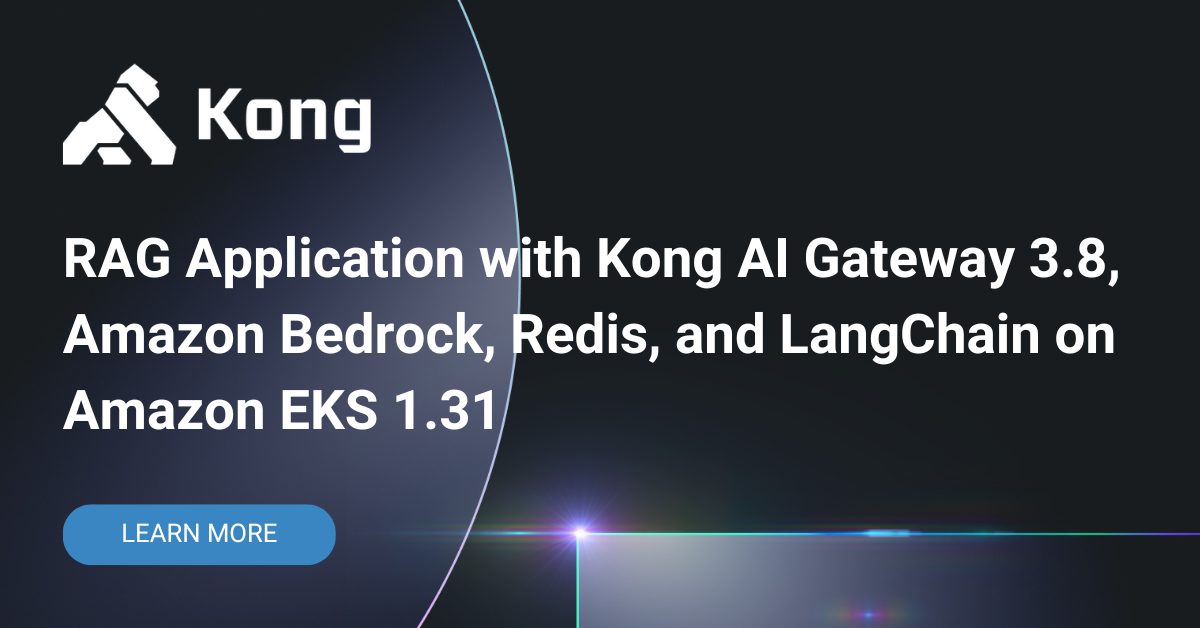 RAG Application with Kong AI Gateway 3.8, Amazon Bedrock, Redis, and LangChain on Amazon EKS 1. ...
