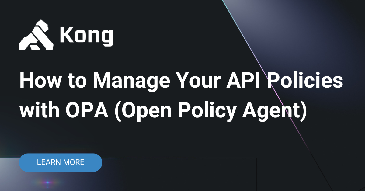 How to Manage Your API Policies with OPA (Open Policy Agent) | Kong Inc.
