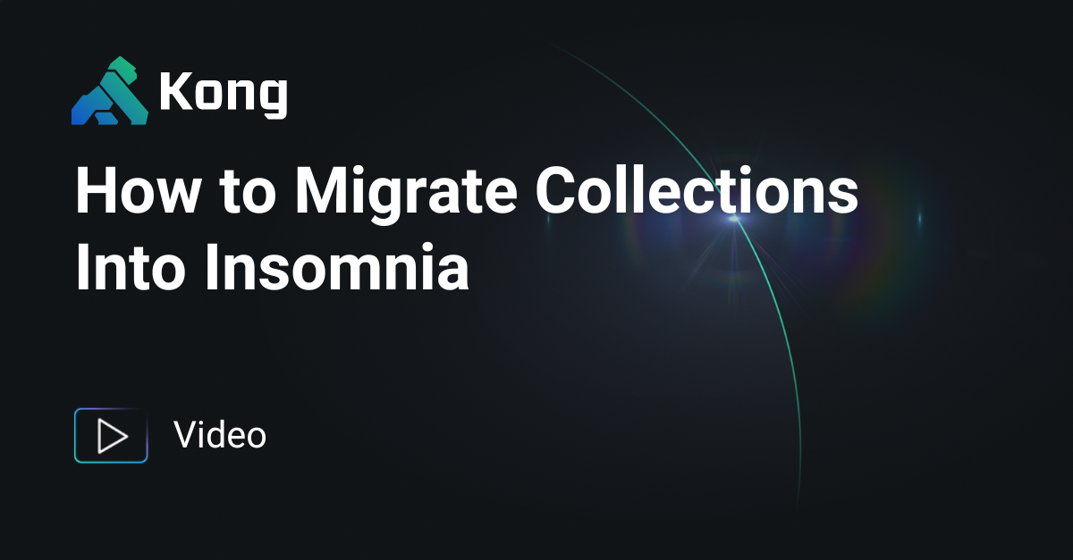 How to Migrate Collections Into Insomnia | Kong Inc.