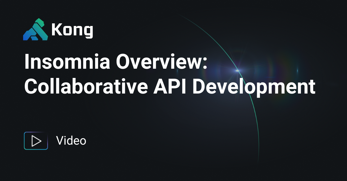 Insomnia Overview: Collaborative API Development | Kong Inc.