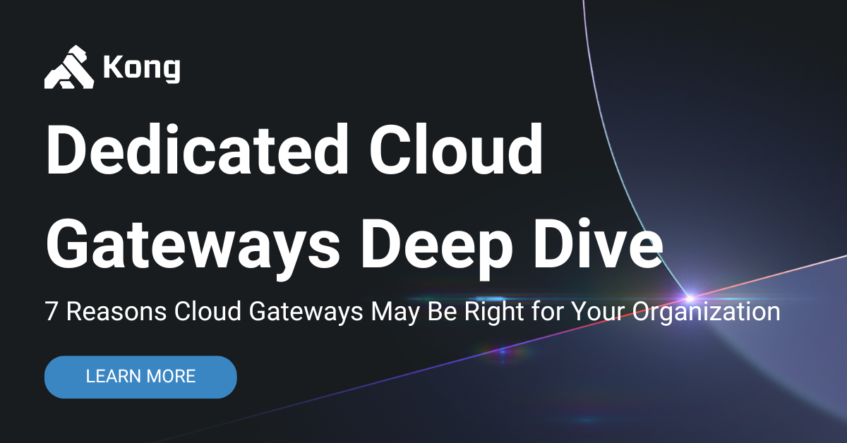 Kong's Dedicated Cloud Gateways: A Deep Dive | Kong Inc.