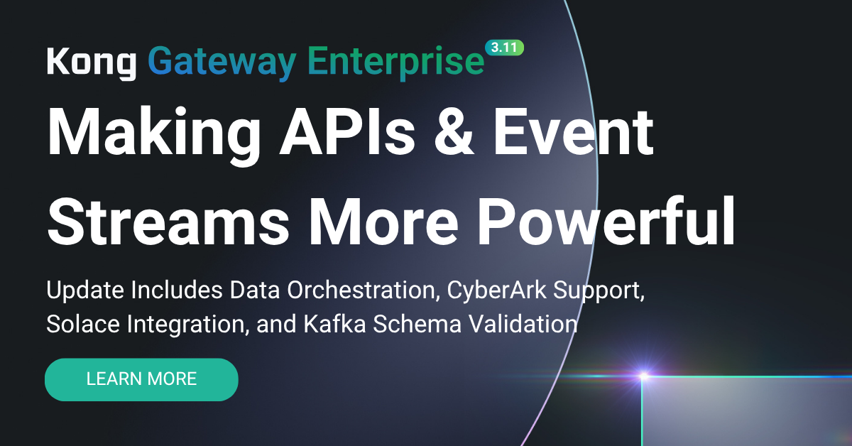 Kong Gateway Enterprise 3.11 Makes APIs & Event Streams More Powerful | Kong Inc.