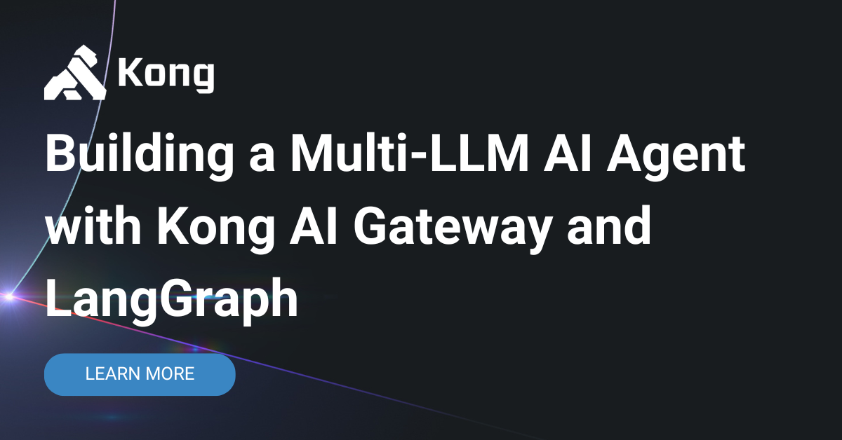 Build a Multi-LLM AI Agent with Kong AI Gateway & LangGraph | Kong Inc.