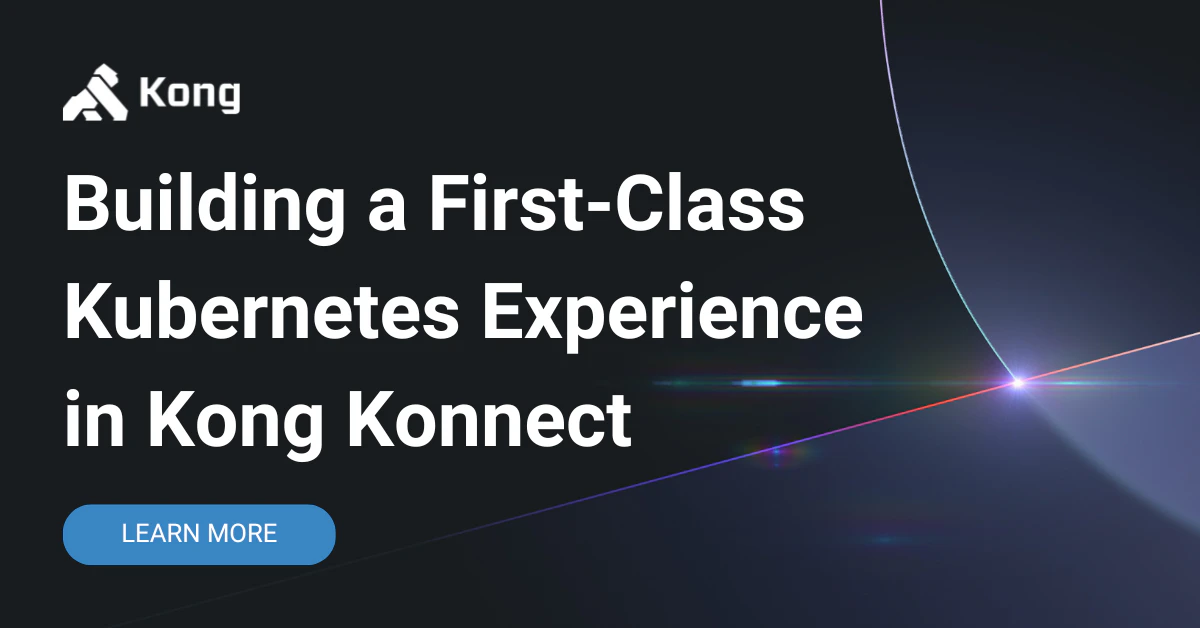 Building a First-Class Kubernetes Experience in Kong Konnect | Kong Inc.