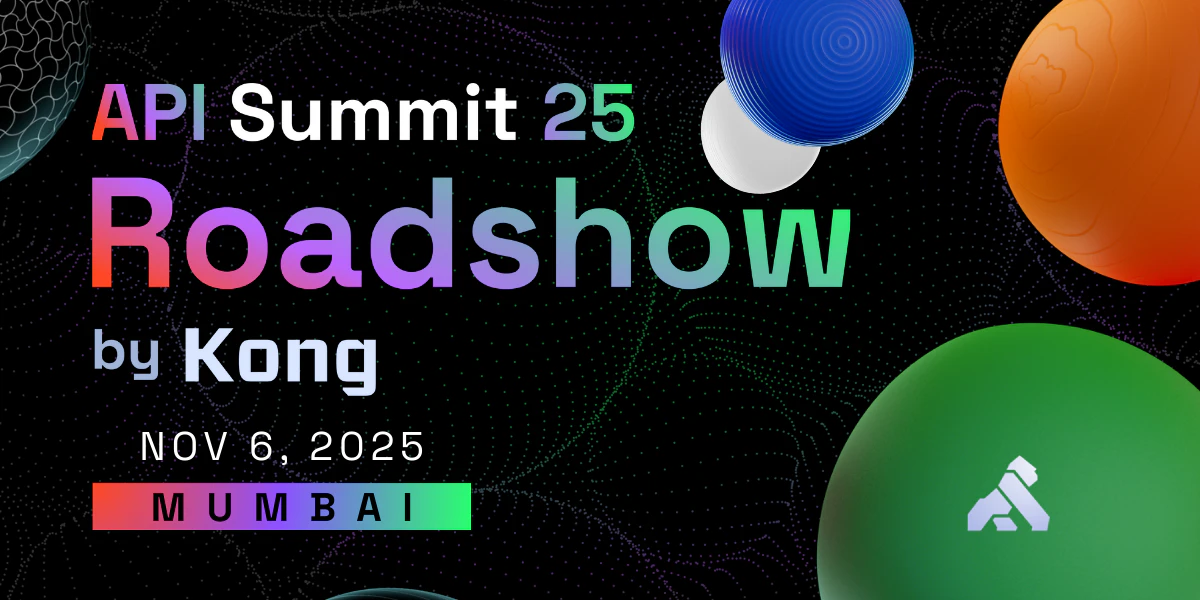 API Summit 2025 Roadshow Mumbai: November 6, 2025 | Kong Inc.